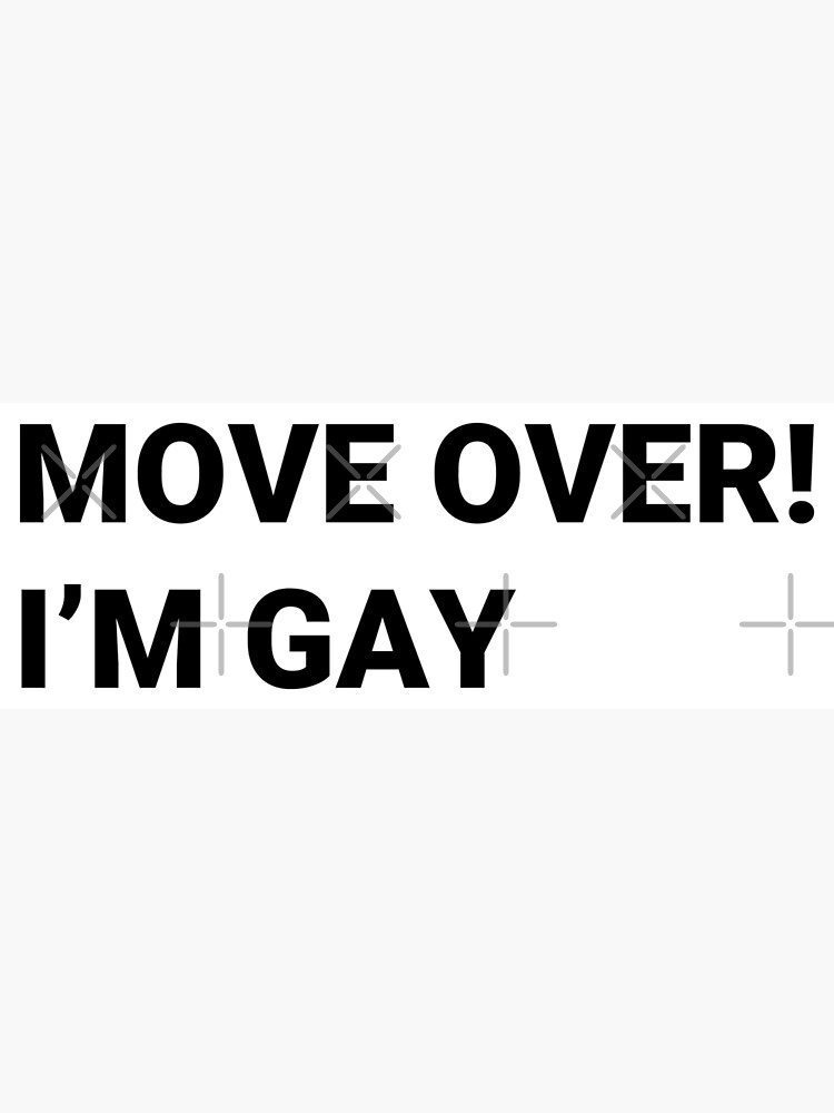 "Move Over, Im Gay - Funny LGBTQ Pride" Poster for Sale by Edography ...