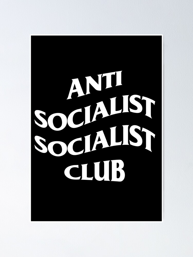 "ANTI SOCIALIST SOCIALIST CLUB" Poster for Sale by LongWinded | Redbubble