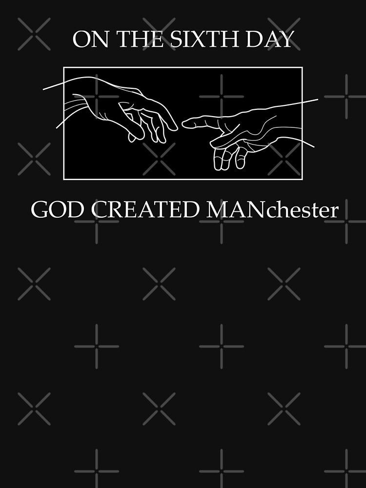 "Manchester // On the sixth day, God created Manchester" T-shirt for ...