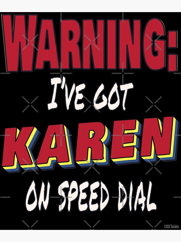 "WARNING: I've got KAREN on Speed Dial! (Humor, Funny, Meme) for dark ...