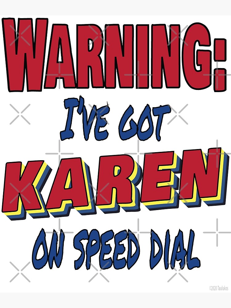 "WARNING: I've got KAREN on Speed Dial! (Humor, Funny, Meme) for light ...