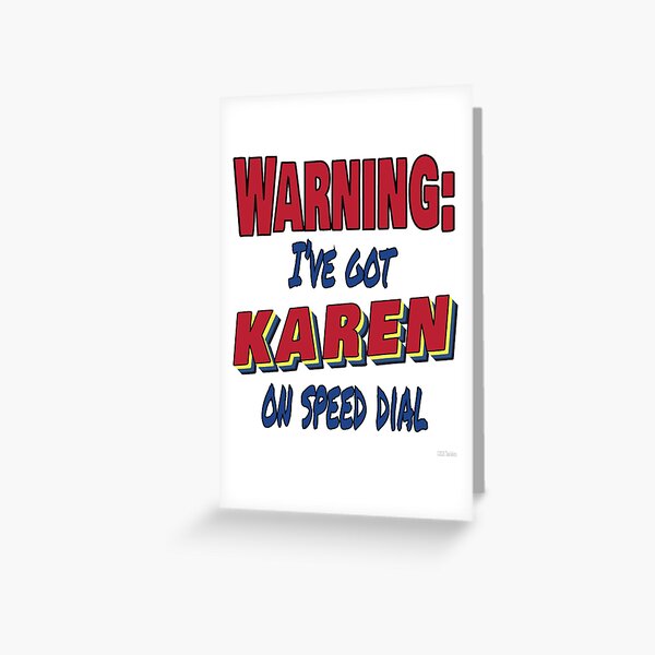 "WARNING: I've got KAREN on Speed Dial! (Humor, Funny, Meme) for light ...