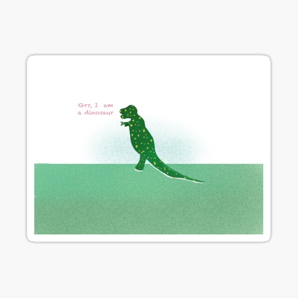 "Grr I am a dinosaur ? " Sticker for Sale by Creativebubble2 | Redbubble