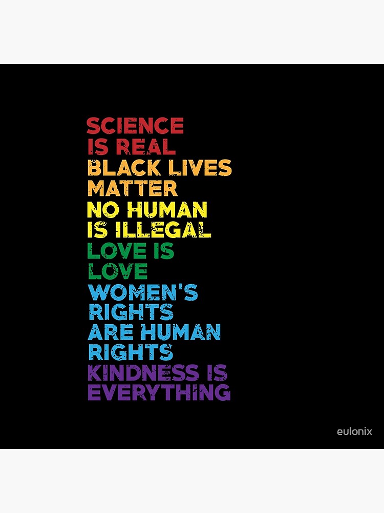 "Science is real Black lives matter No human is illegal Love is love ...