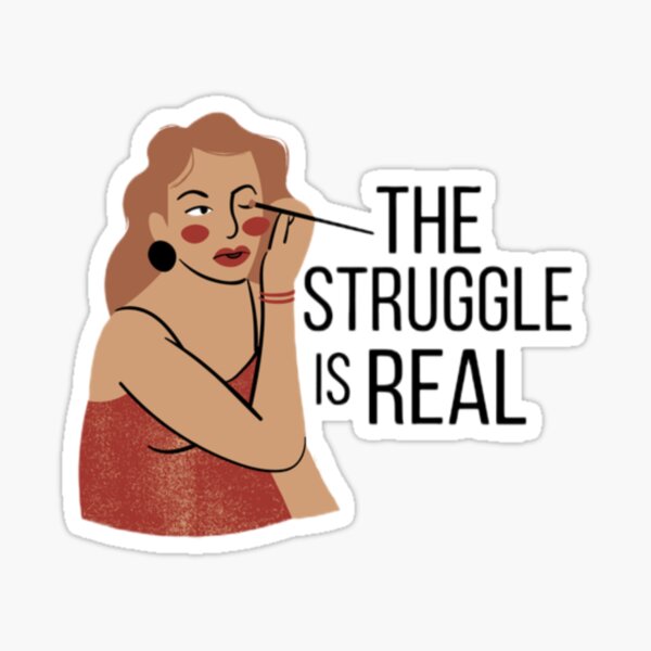 "The struggle is real" Sticker for Sale by KsKouture | Redbubble