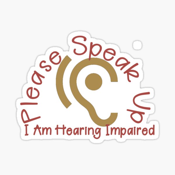 "Hearing Impaired Please Speak Up" Sticker for Sale by debbiejhillman ...