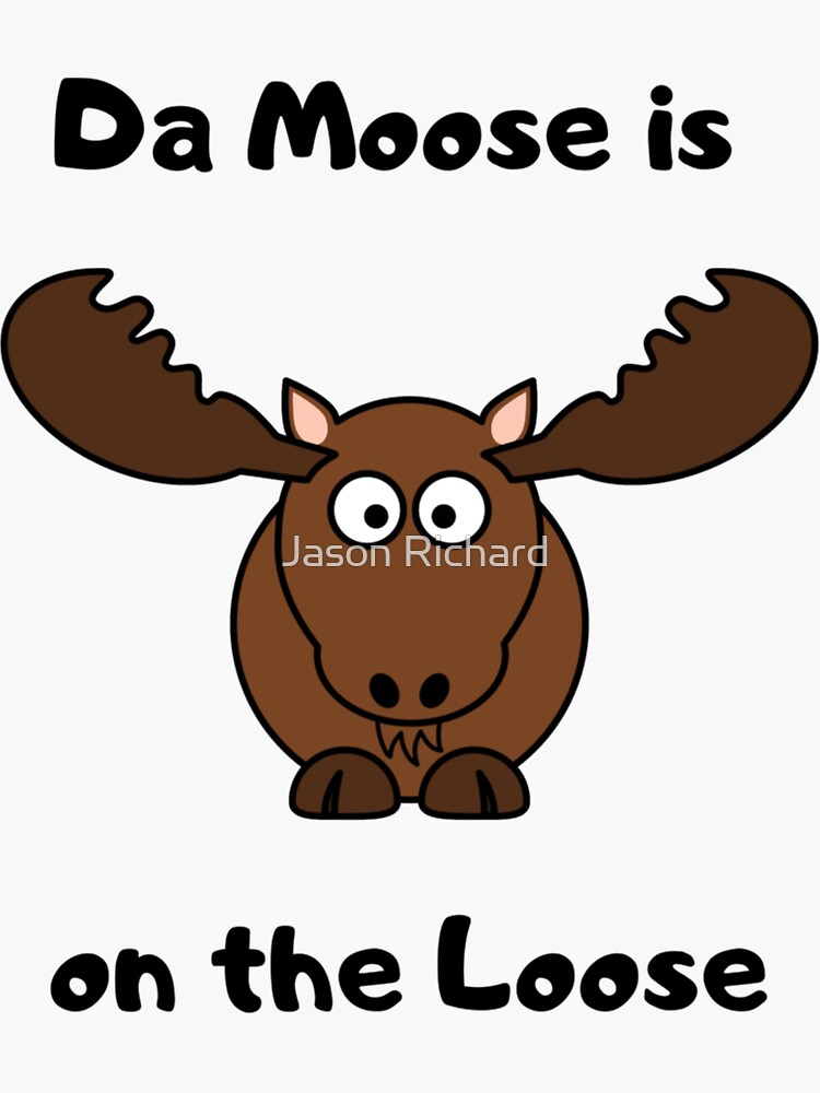 "Da Moose is on the Loose" Sticker for Sale by jrichard99 | Redbubble