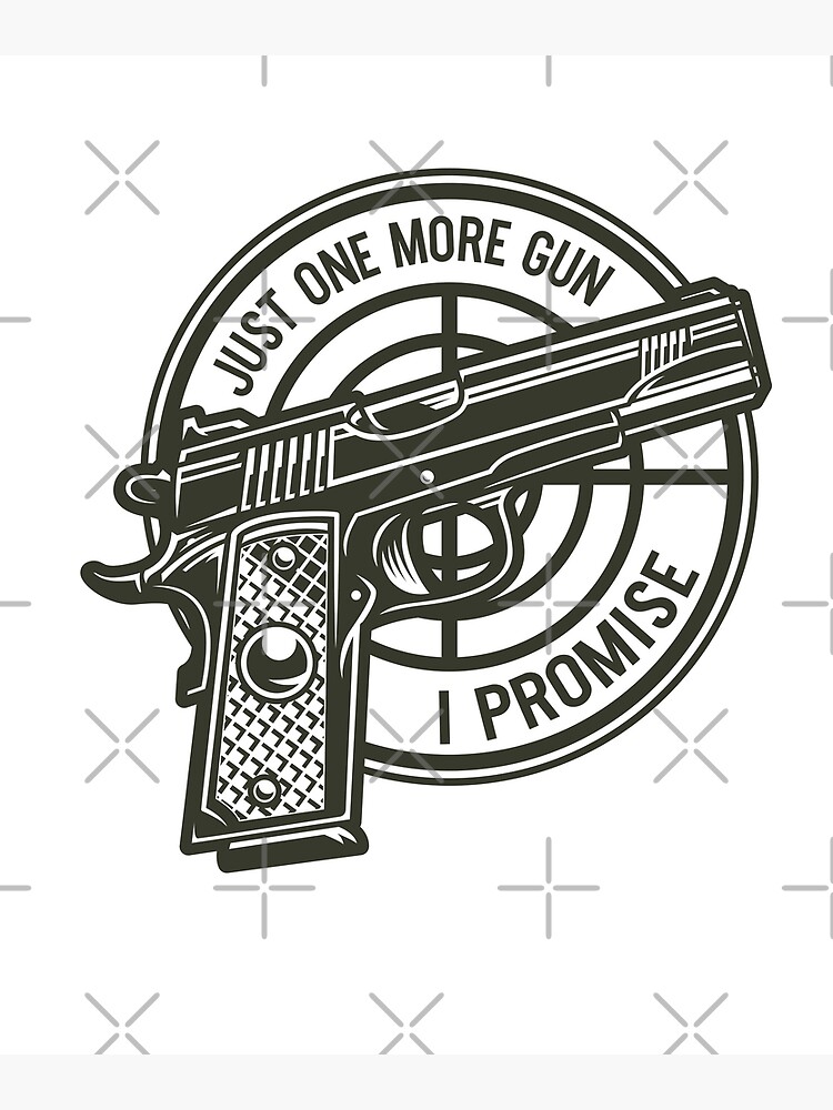 "Just One More Gun I Promise Firearm Veteran Bear Arms Veteran Soldier ...