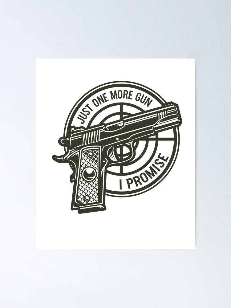 "Just One More Gun I Promise Firearm Veteran Bear Arms Veteran Soldier ...