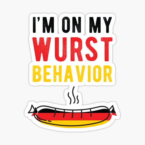 "I’m On My Wurst Behavior German Flag Bratwurst Festival " Sticker for ...