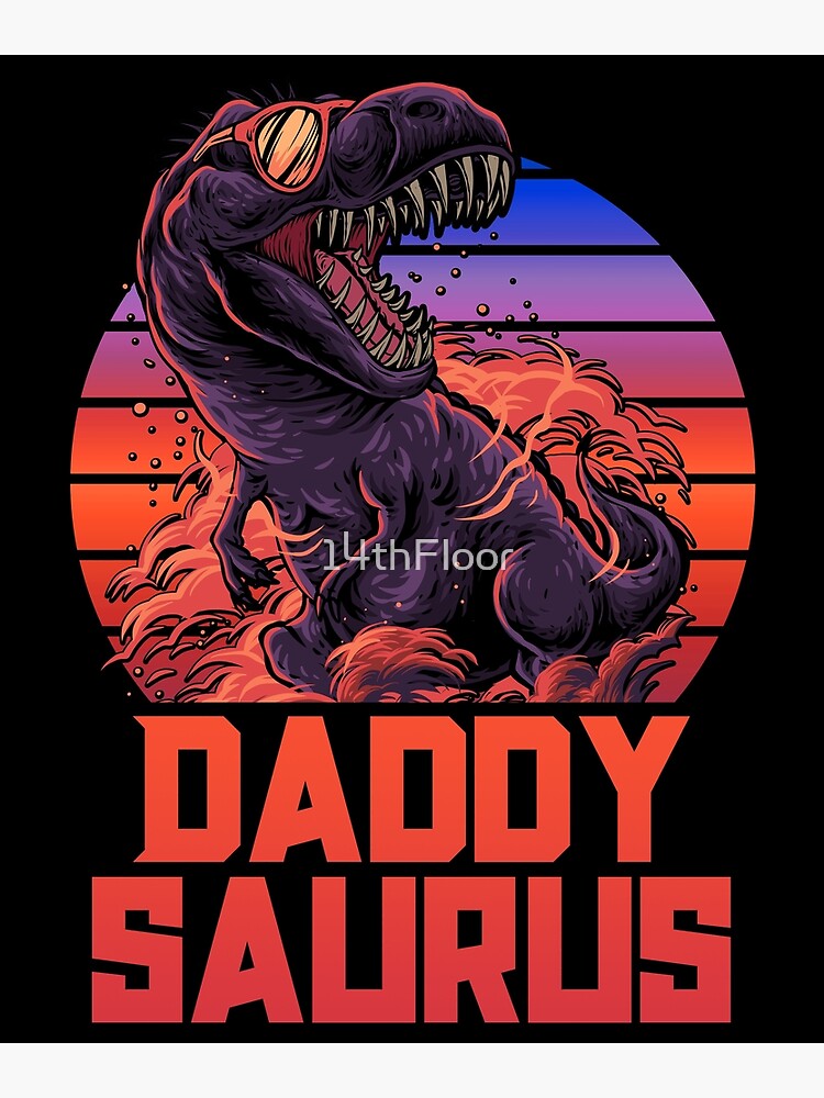 "Daddy Saurus T-Rex Shirt Dad Father TRex Retro 80s Dinosaur" Poster ...