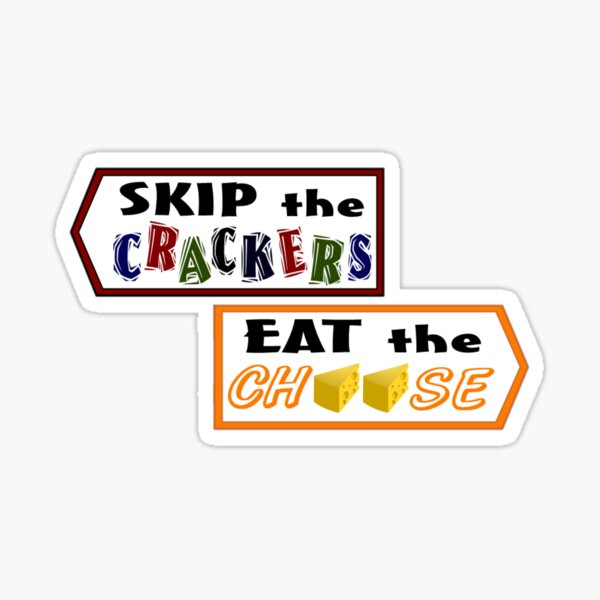 "Skip the Crackers, Eat the Cheese" Sticker for Sale by PurpleSneaker ...