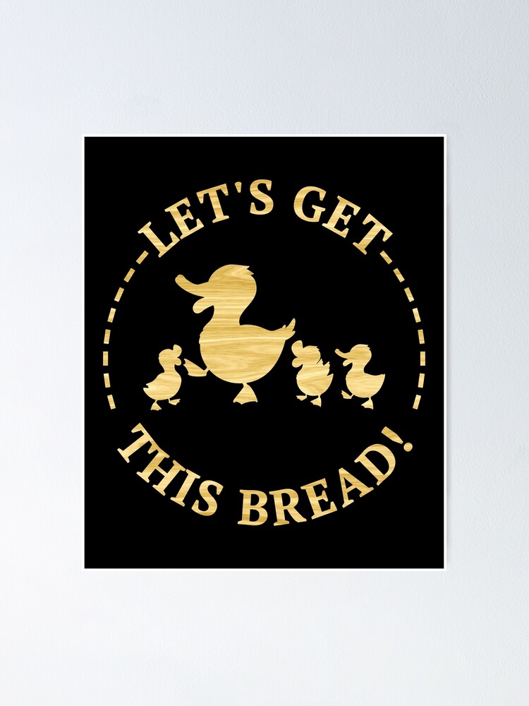 "Let's Get This Bread Funny Duck Meme" Poster for Sale by ...