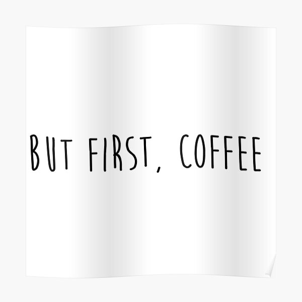But First Coffee Gifts & Merchandise | Redbubble