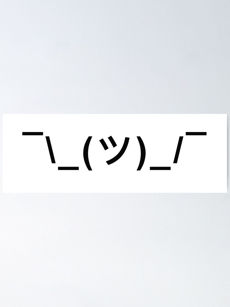 "Shrugging ASCII Emoji " Poster for Sale by PlasticRainbow | Redbubble