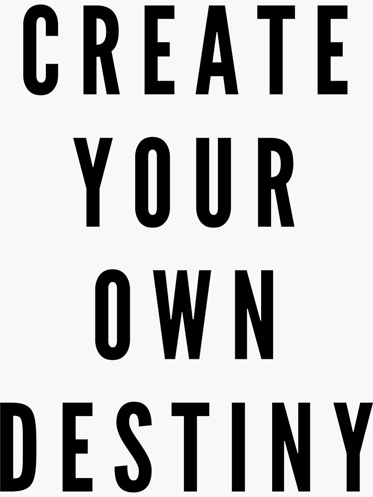 "Create Your Own Destiny. Self Motivation." Sticker by themerchcity ...