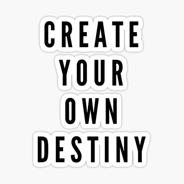 "Create Your Own Destiny. Self Motivation." Sticker by themerchcity ...
