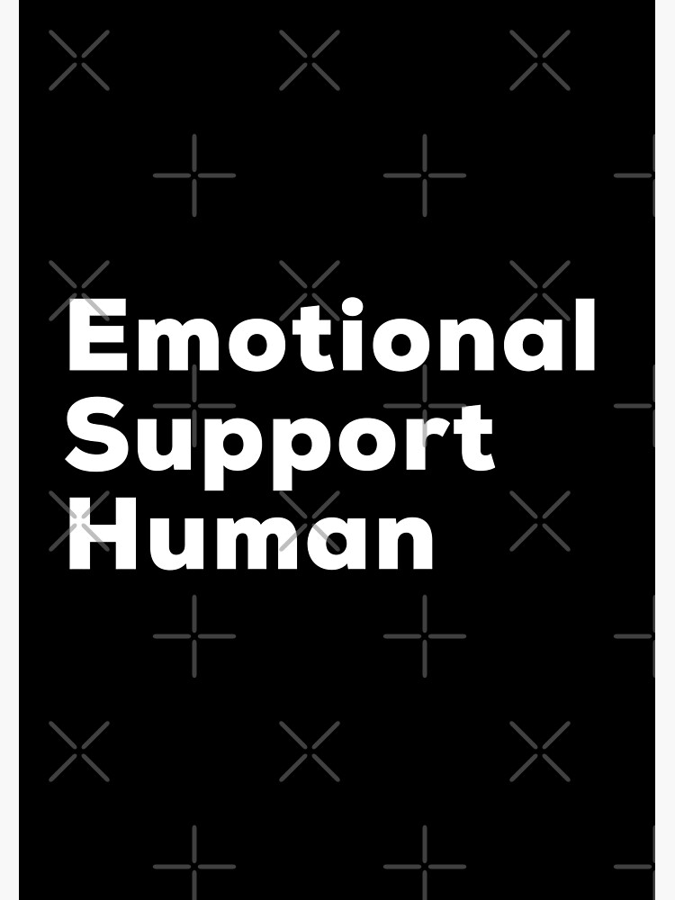 "Emotional Support Human" Poster by scaleupincome | Redbubble