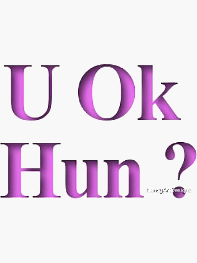 "U Ok Hun ?" Sticker for Sale by NancyArtDesigns | Redbubble