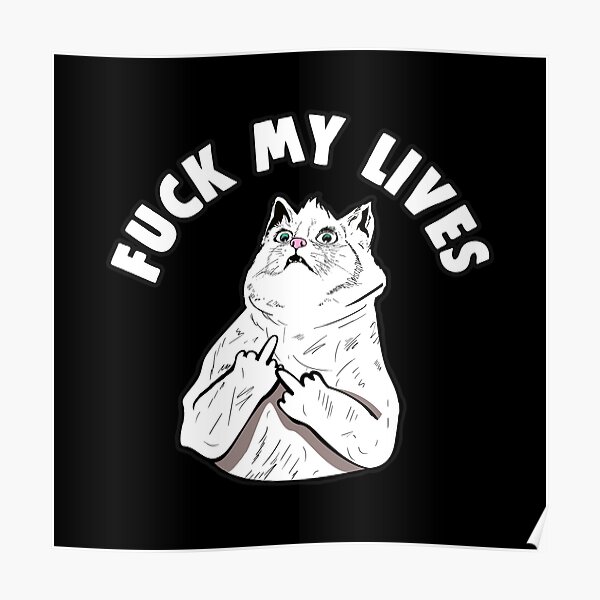 "F My Lives - Funny FML Cat " Poster by Barnyardy | Redbubble
