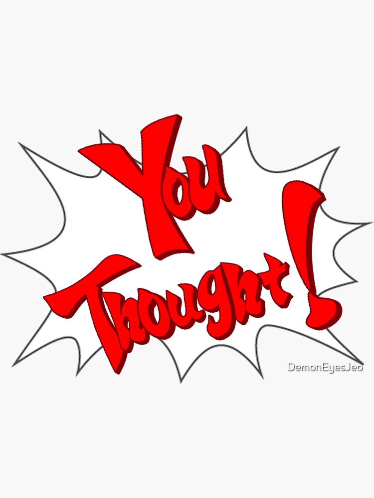 "You Thought!" Sticker for Sale by DemonEyesJeo | Redbubble