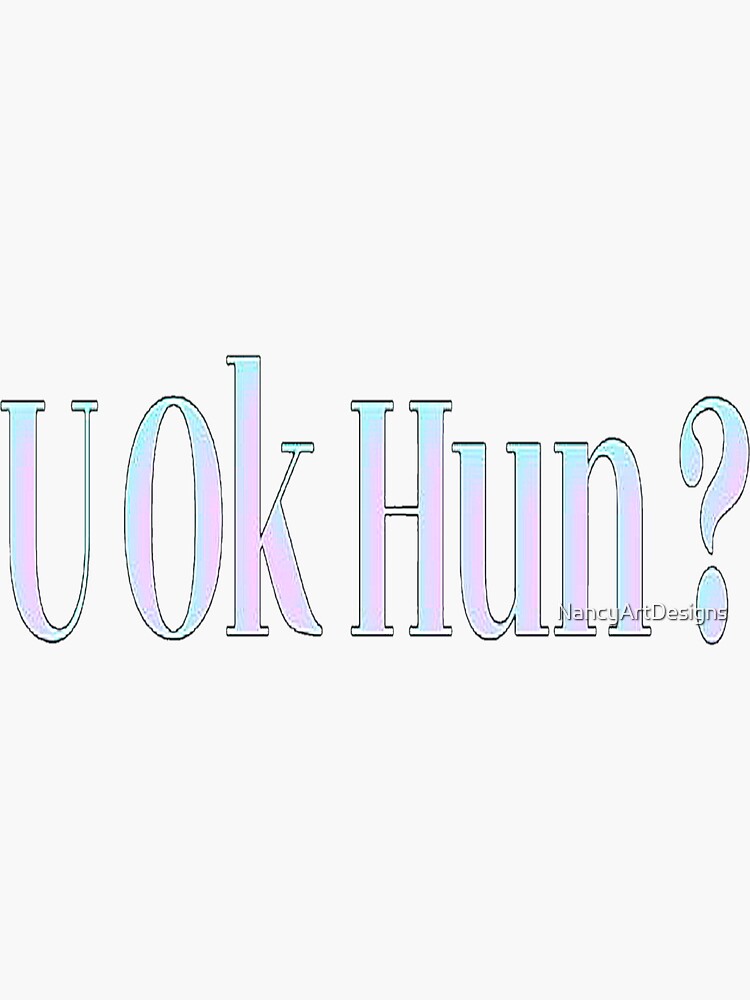 "U Ok Hun" Sticker for Sale by NancyArtDesigns | Redbubble