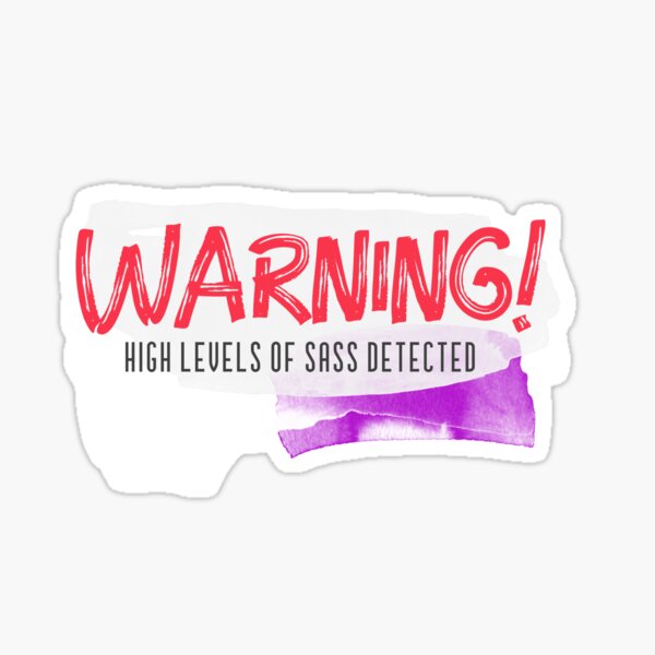"Warning! High Levels of Sass detected" Sticker for Sale by ...