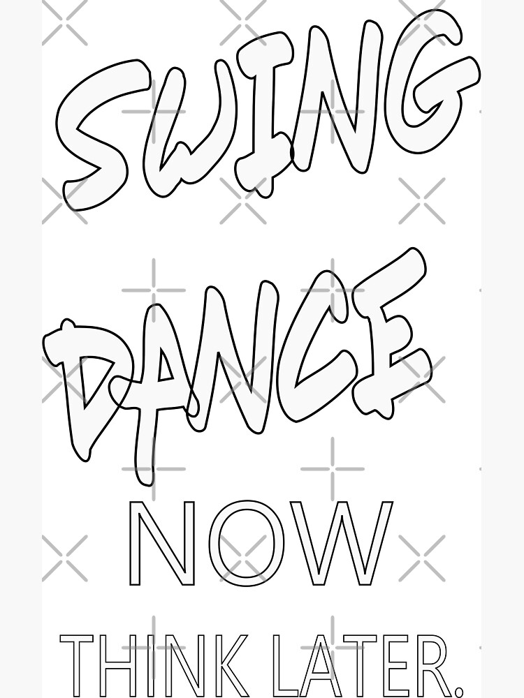 "Swing dance now, Think later" Poster by hop2swing | Redbubble