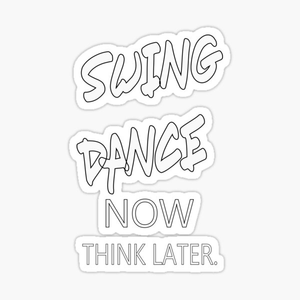 "Swing dance now, Think later" Sticker for Sale by hop2swing | Redbubble