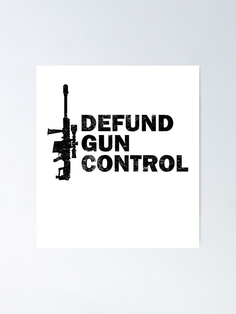 "Defund Gun Control 2A 2nd Amendment Pro Gun" Poster for Sale by ...