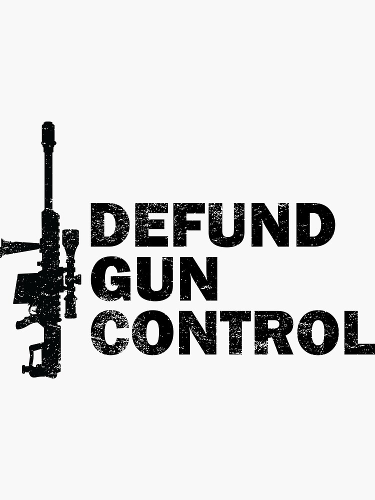 "Defund Gun Control 2A 2nd Amendment Pro Gun" Sticker by TheMattDesigns ...