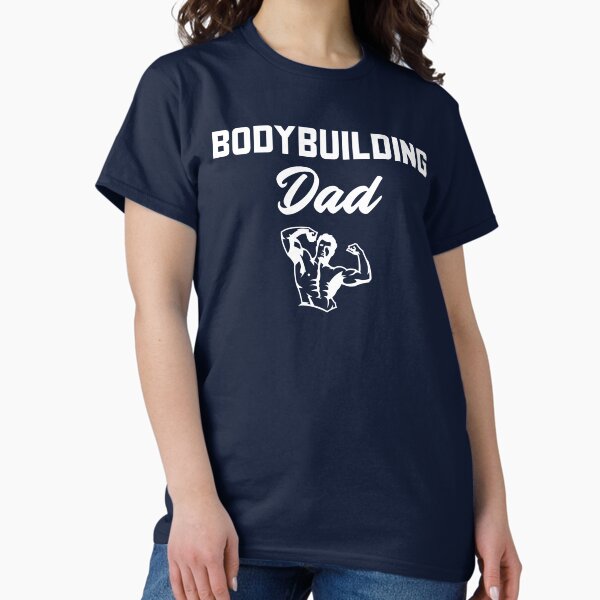 Bodybuilding For Dad T-Shirts for Sale | Redbubble