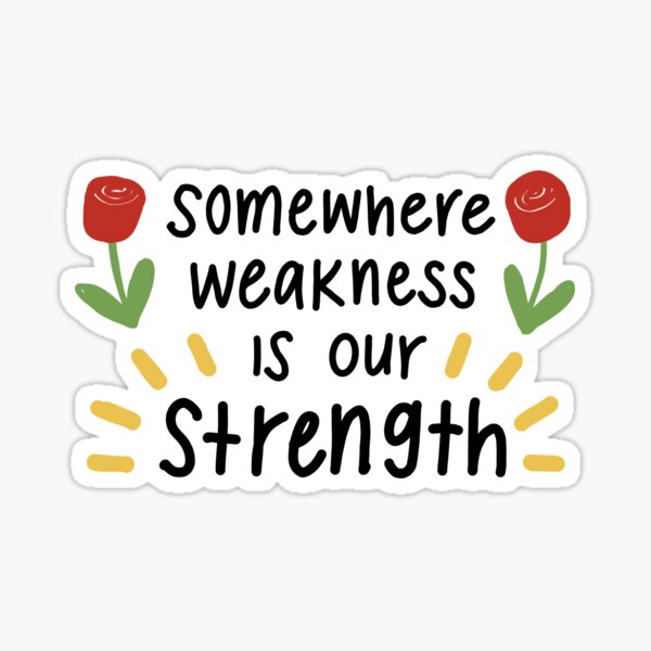"somewhere weakness is our strength (handlettering)" Sticker by ...
