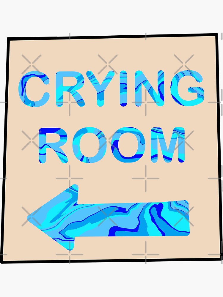 "Crying room sign" Sticker for Sale by morgananjos | Redbubble
