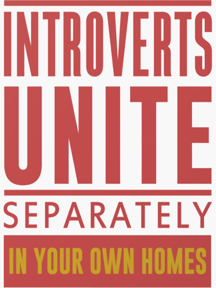 "Introverts unite separately in your own homes" Sticker by Medesign88 ...