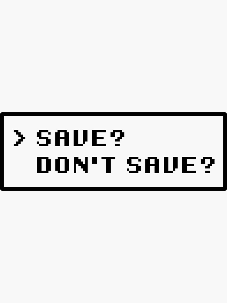 "SAVE? DON'T SAVE?" Sticker for Sale by Melzic | Redbubble