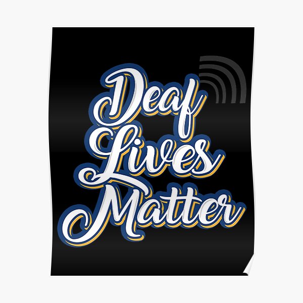 "Hearing Impaired Deaf Lives Matter" Poster for Sale by RhondaVarner ...