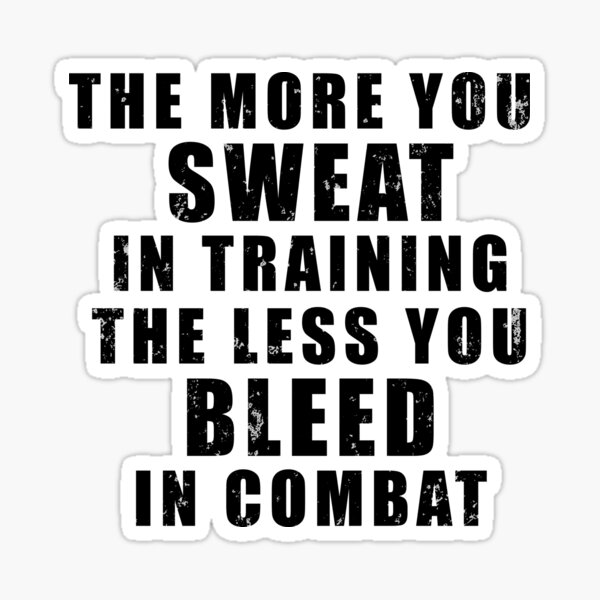 "The more you sweat in training, the less you bleed in combat" Sticker ...