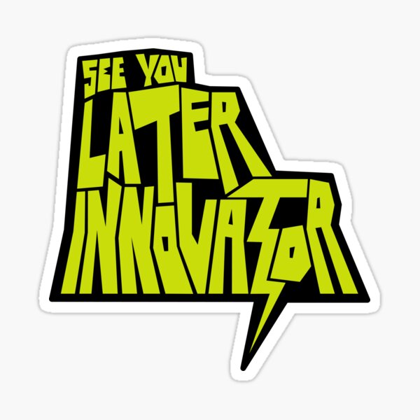 "See you later innovator" Sticker for Sale by GERTYrb | Redbubble
