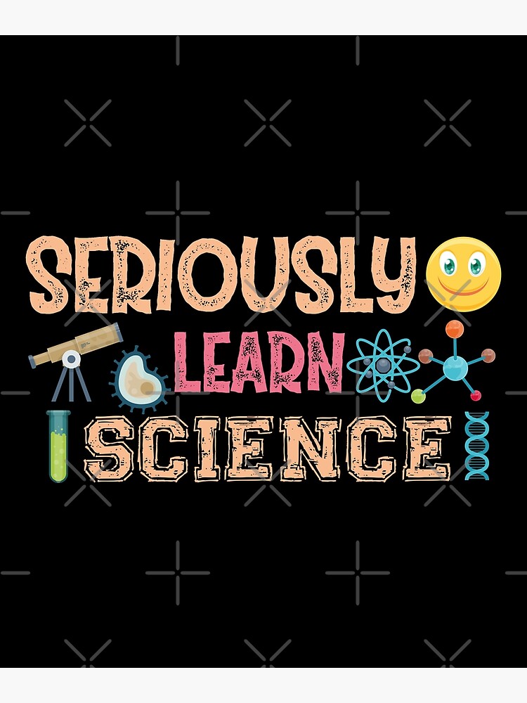 "Seriously learn science" Poster by EssattyN | Redbubble