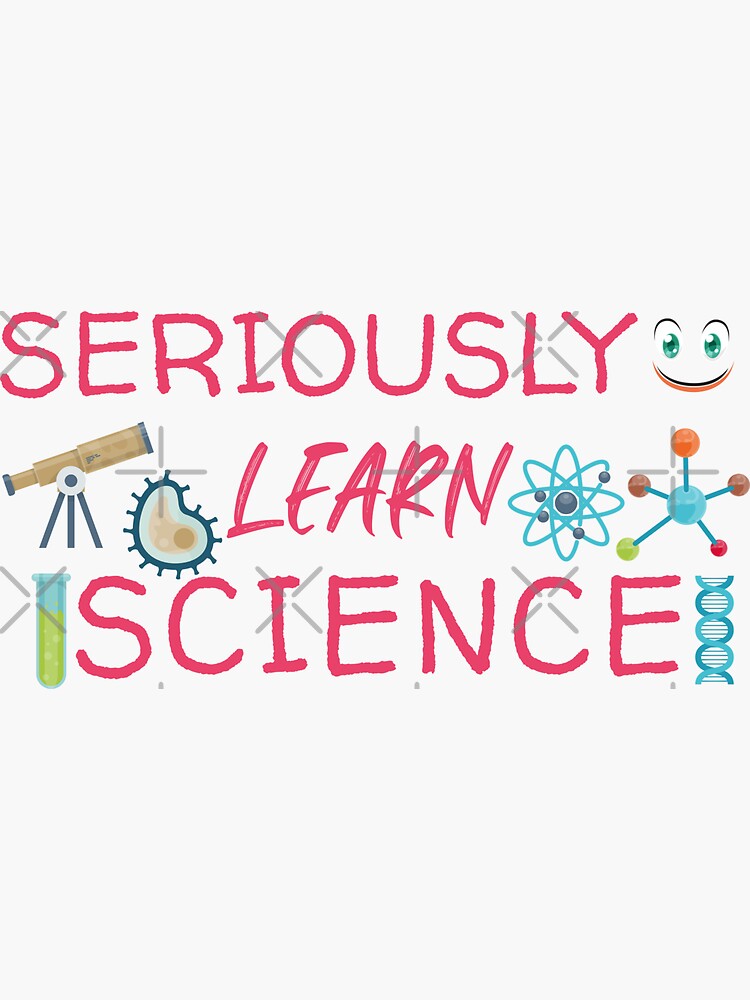 "Seriously learn science" Sticker by EssattyN | Redbubble