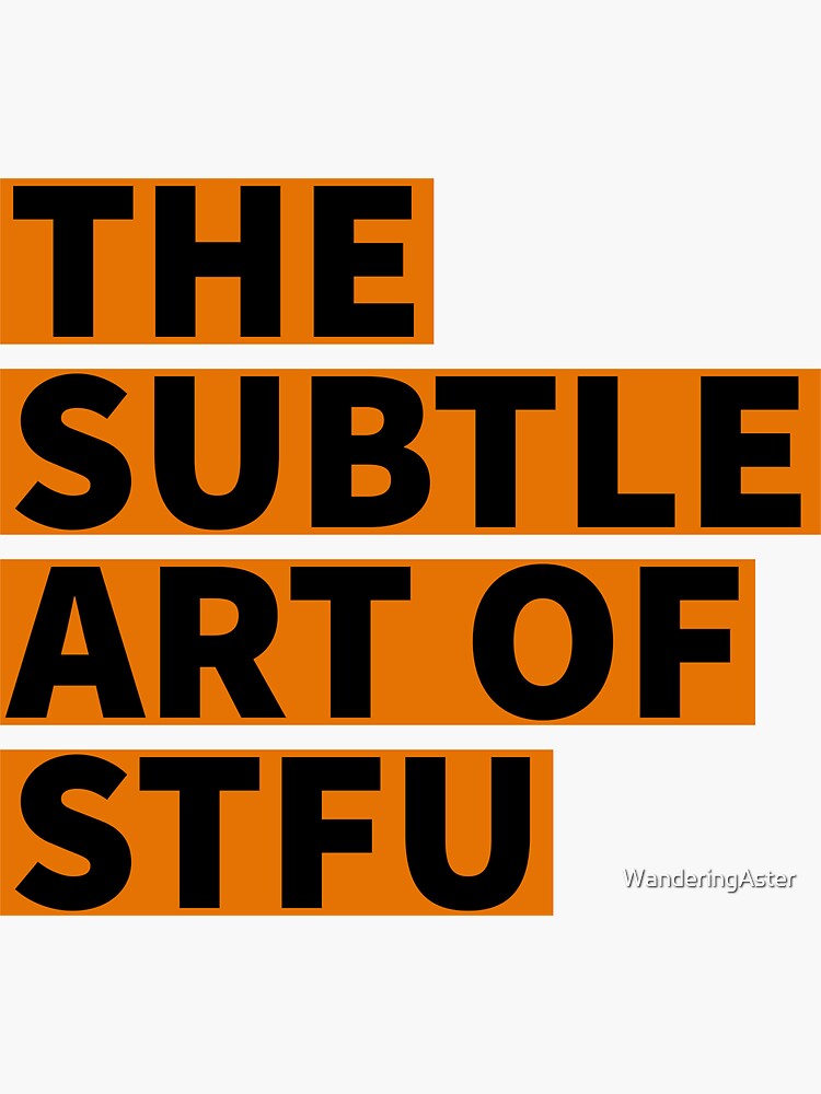 "The subtle art of STFU" Sticker for Sale by WanderingAster | Redbubble