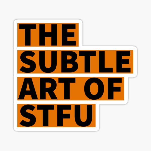 "The subtle art of STFU" Sticker for Sale by WanderingAster | Redbubble