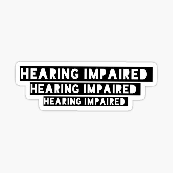 "Hearing impaired , hearing loss, hard of hearing " Sticker by Morinas ...