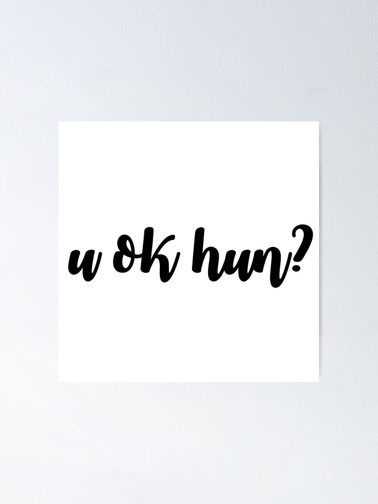 "U ok Hun ? Funny memes gift idea" Poster by SilentGhost87 | Redbubble