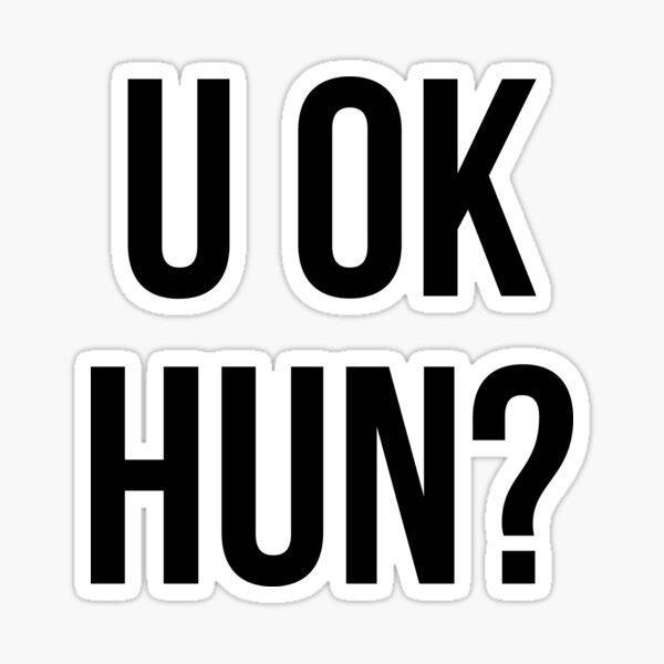 "U OK HUN?" Sticker for Sale by CreationFirm | Redbubble