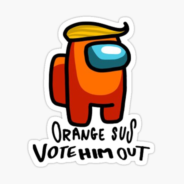 Orange Is Sus Vote Him Out Stickers | Redbubble