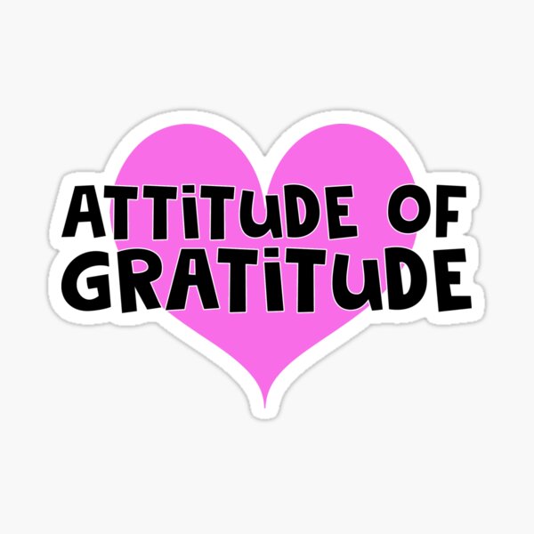 "Attitude of Gratitude" Sticker by JJAEDesigns | Redbubble