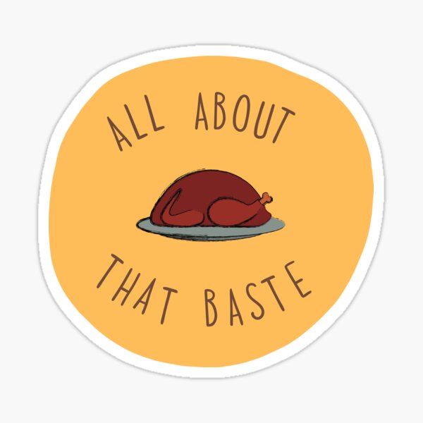 "All About That Baste" Sticker by inspiredtiger | Redbubble