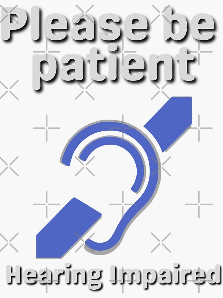 "Please be Patient, Hearing impaired, Deaf or hard of hearing emblem ...